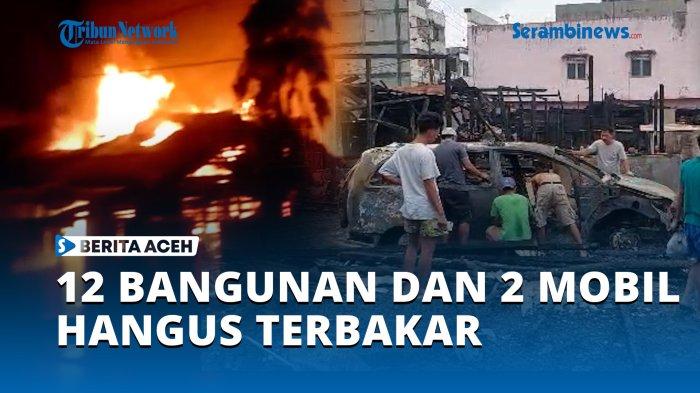 VIDEO 12 Bangunan dan 2 Mobil Hangus Terbakar di Aceh Tamiang - Serambinews.com