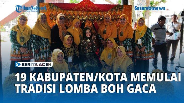 VIDEO 19 Kabupaten/Kota di Aceh Memulai Tradisi Lomba Boh Gaca di PKA-8 ...