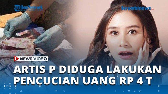 VIDEO Artis P Diduga Terlibat Pencucian Uang Rp 4,4 Triliun, Namanya ...