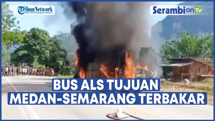 VIDEO BUS ALS Tujuan Medan Semarang Terbakar di Sumbar, Begini Kondisi Penumpang dan Sopir ...
