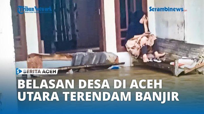 VIDEO - BREAKING NEWS Belasan Desa di Aceh Utara Kembali Terendam Banjir - Serambinews.com