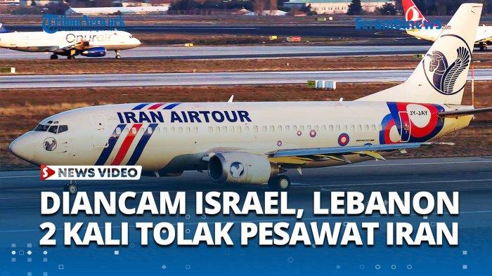 VIDEO Beirut 2 Kali Tolak Pesawat Iran Mendarat di Negaranya, PM ...