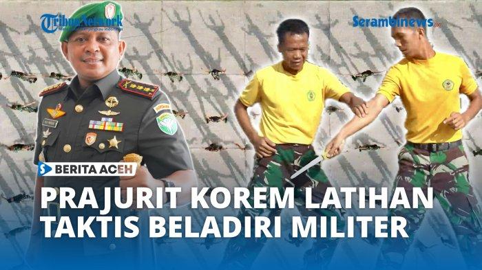 VIDEO - Prajurit Korem 011/Lilawangsa Latihan Taktis Beladiri Militer - Serambinews.com