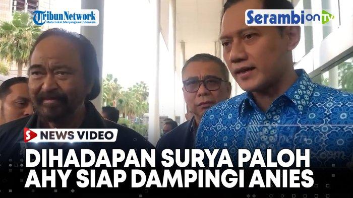 VIDEO Dihadapan Surya Paloh, AHY Siap Jadi Wakil Anies Baswedan - Serambinews.com
