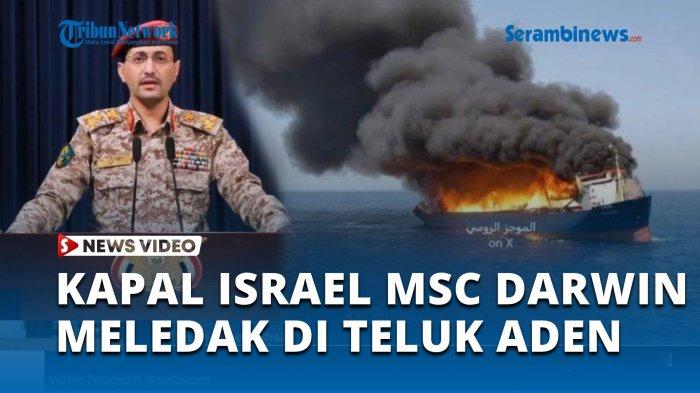 VIDEO Dihujani Rudal Houthi, Kapal Israel MSC Darwin Meledak di Teluk ...