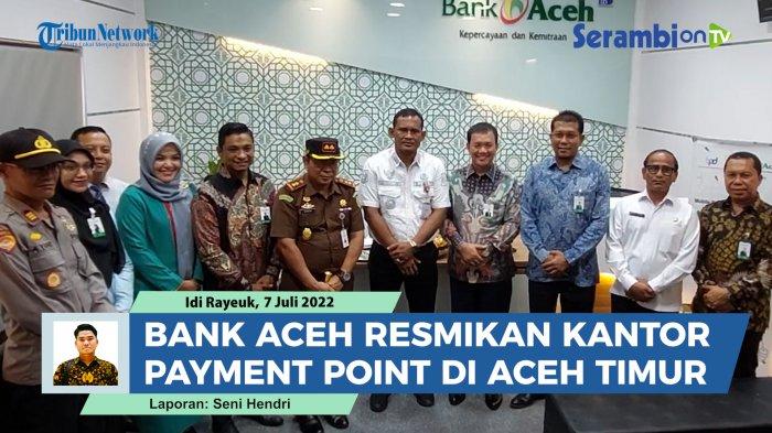 VIDEO Dirut Bank Aceh Resmikan Kantor Payment Point ke-178 di Aceh ...