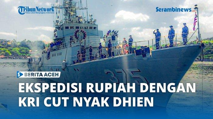VIDEO - Ekspedisi Rupiah Berdaulat 2023 Gunakan KRI Cut Nyak Dien 375 ...