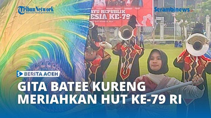 VIDEO - Marching Band Gita Batee Kureng Meriahkan Peringatan HUT Ke-79 RI di Bireuen ...