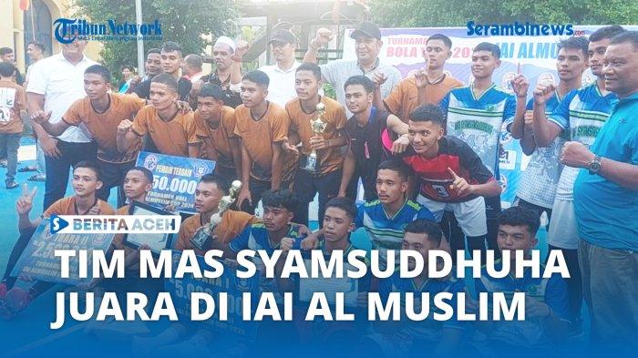 VIDEO - Tim Bola Voli MAS Syamsuddhuha Aceh Utara Juara di IAI Almuslim ...