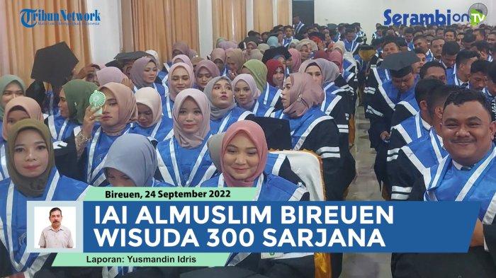 VIDEO IAI Almuslim Aceh Wisuda 300 Sarjana, Lima Lulus Caumlade ...