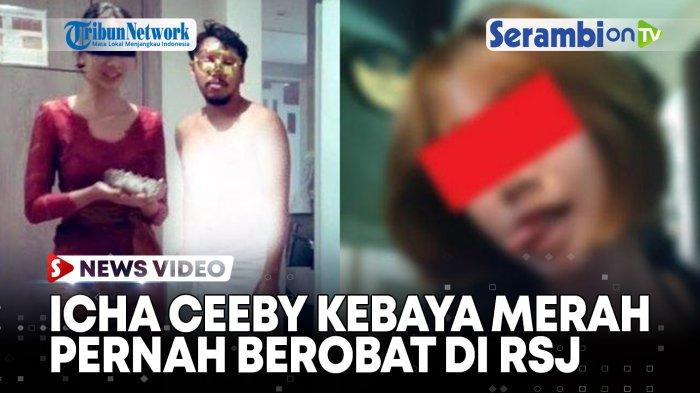 VIDEO Icha Ceeby Pemeran Wanita Kebaya Merah, Pernah Berobat di RSJ di Surabaya - Serambinews.com