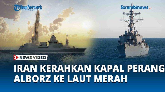 VIDEO Iran Kerahkan Kapal Perang Alborz ke Laut Merah, Perang Israel ...