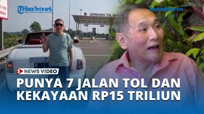 VIDEO Jusuf Hamka Punya Kekayaan Mencapai Rp15 Triliun dan Punya 7 Jalan Tol di Indonesia ...