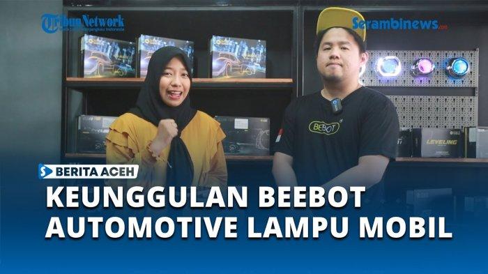 VIDEO Keunggulan BEEBOT Automotive Spesialis Lampu Mobil - Serambinews.com