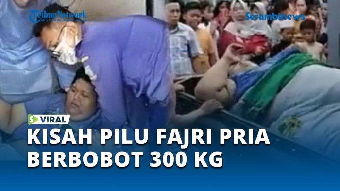 VIDEO Kisah Fajri Pria Berbobot 300 Kg, 8 Bulan Terbaring di Kamar Tak ...