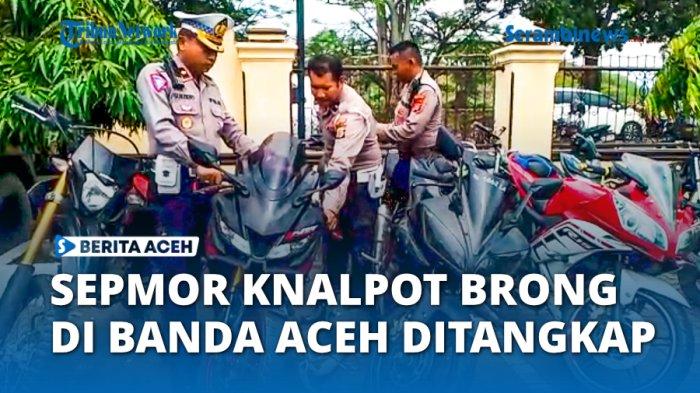 VIDEO - Tim Gabungan Amankan Puluhan Sepmor Balap Liar Berknalpot Brong di Banda Aceh ...