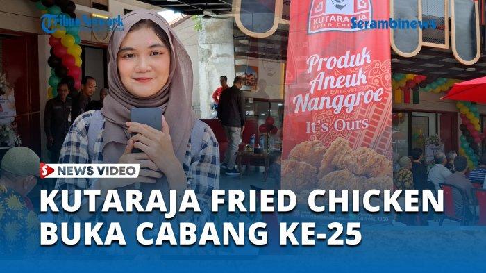 VIDEO Kutaraja Fried Chicken Buka Cabang ke-25, Kini Hadirkan Menu Baru ...