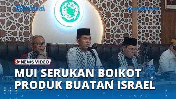 VIDEO - MUI Serukan Muslimin Indonesia Boikot Produk Israel dan Antek ...