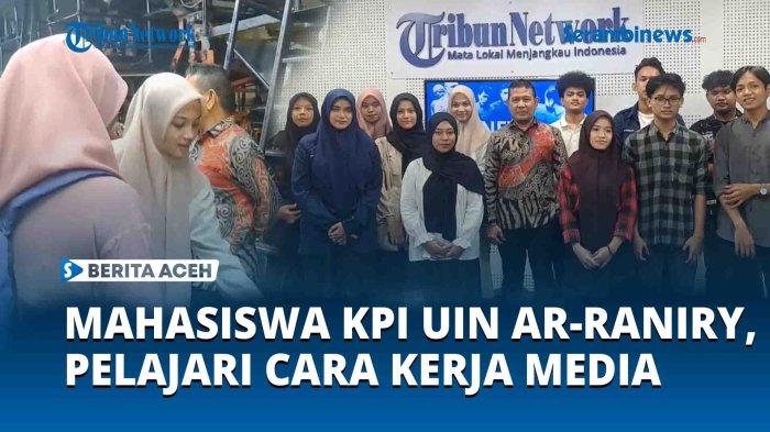 VIDEO Pelajari Cara Kerja Media, Mahasiswa KPI UIN Ar-Raniry Berkunjung ke Serambi - Serambinews.com