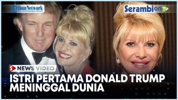 VIDEO Mantan Istri Pertama Donald Trump, Ivana Trump Meninggal Dunia ...