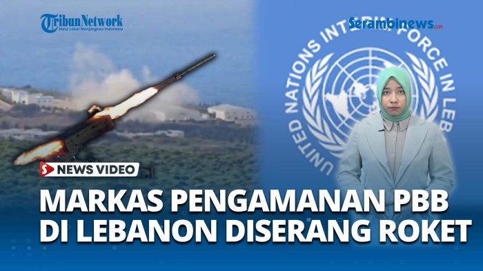 VIDEO Markas Pengamanan PBB di Daerah Lebanon Diserang 'Rocket', Imbas ...