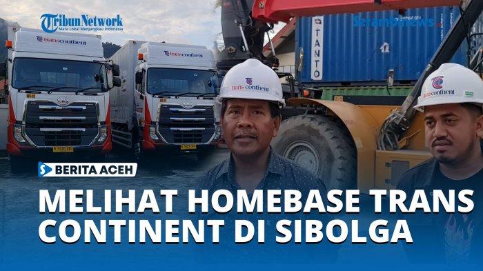 VIDEO Melihat Homebase Trans Continent di Sibolga - Serambinews.com