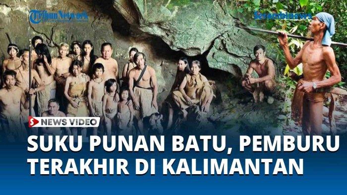 VIDEO Mengenal Pemburu Peramu Terakhir di Kalimantan, Suku Punan Batu ...