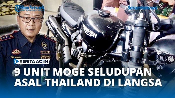 VIDEO - 9 Unit Moge Selundupan Thailand Bernilai Miliaran Rupiah Disita - Serambinews.com