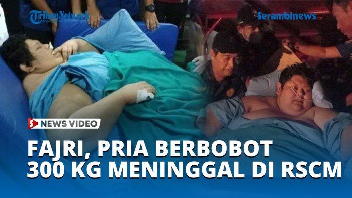 VIDEO Muhammad Fajri, Pria Asal Tangerang Berbobot 300 Kg Meninggal di ...