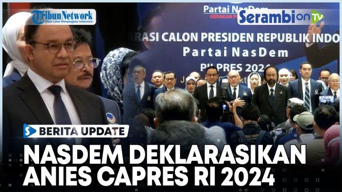 VIDEO Nasdem Tancap Gas, Anies Baswedan jadi Calon Presiden RI 2024 - Serambinews.com