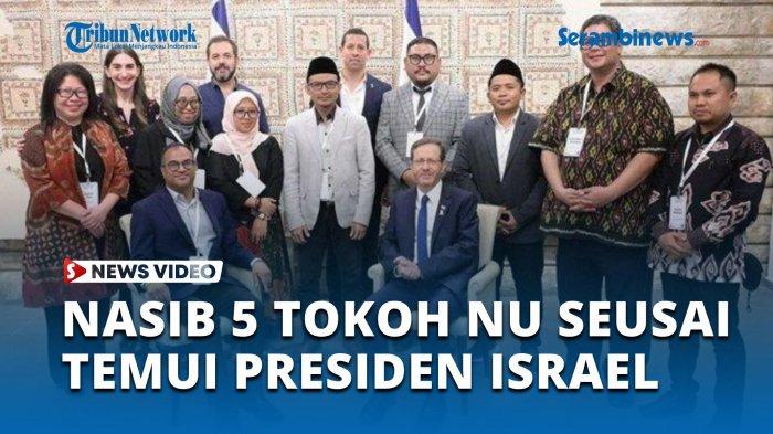 VIDEO Nasib 5 Tokoh NU seusai Nekat Temui Presiden Israel Isaac Herzog ...