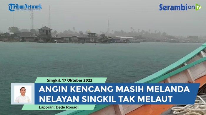 VIDEO Nelayan Singkil Tak Melaut, Angin Kencang Disertai Gelombang Besar Masih Melanda ...
