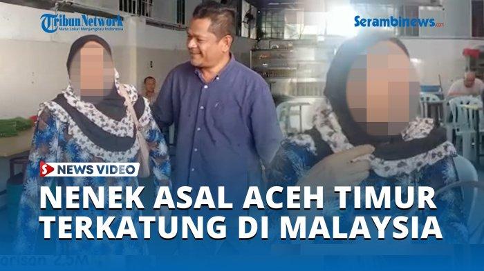 VIDEO Nenek Asal Idi Aceh Timur Jadi Korban Agen Pekerja, Mengadu ke ...
