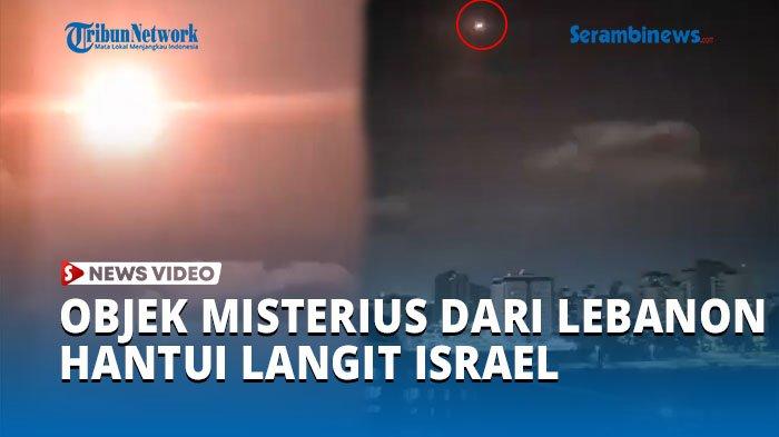 VIDEO Objek Mencurigakan dari Lebanon Hantui Langit Israel, Sebabkan ...