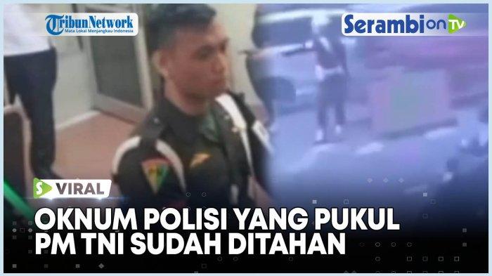 VIDEO Oknum Polisi yang Pukul PM TNI Sudah Ditahan - Serambinews.com