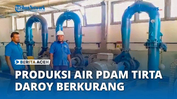 VIDEO - Produksi Air PDAM Tirta Daroy Kota Banda Aceh Berkurang Hingga 300 Liter Per Detik ...