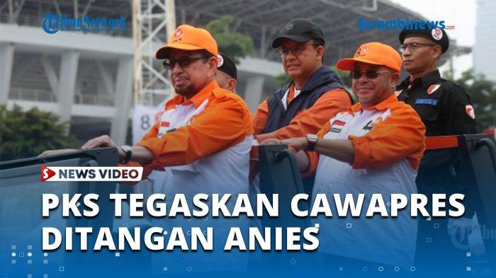 VIDEO - PKS Tegaskan Cawapres Ditangan Anies Baswedan serta Punya Elektoral Bagus - Serambinews.com