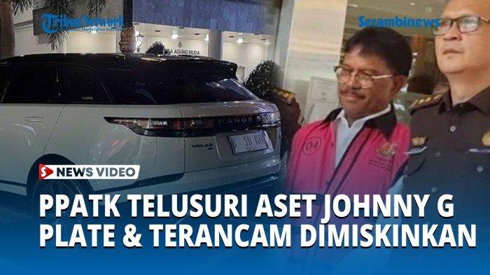VIDEO PPATK Telusuri Aset Johnny G Plate, Kejagung Sita Mobil Mewahnya ... VIDEO PPATK Telusuri Aset Johnny G Plate, Kejagung Sita Mobil Mewahnya ...