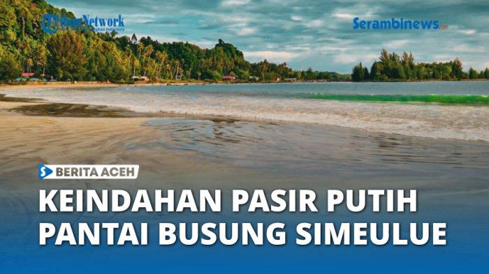VIDEO - Keindahan Pasir Putih Pantai Busung di Teupah Tengah Sinabang ...