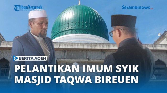 VIDEO - Imum Syik Masjid Taqwa Gandapura Bireuen Dilantik - Serambinews.com