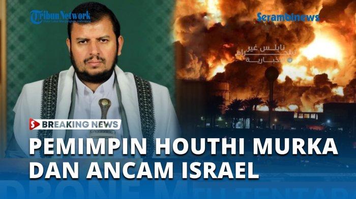 VIDEO Pemimpin Houthi Murka dan Ancam Israel dengan Pembalasan Besar ...