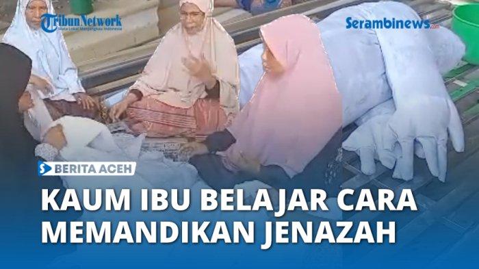 VIDEO - Seratusan Ibu di Cot Tufah Bireuen Belajar Fardhu Kifayah ...