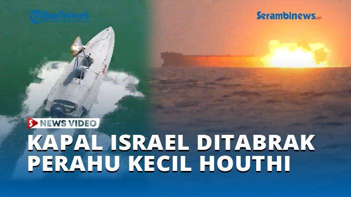 VIDEO Kapal Israel Transworld Navigator Ditabrak Perahu Houthi, Meledak ...