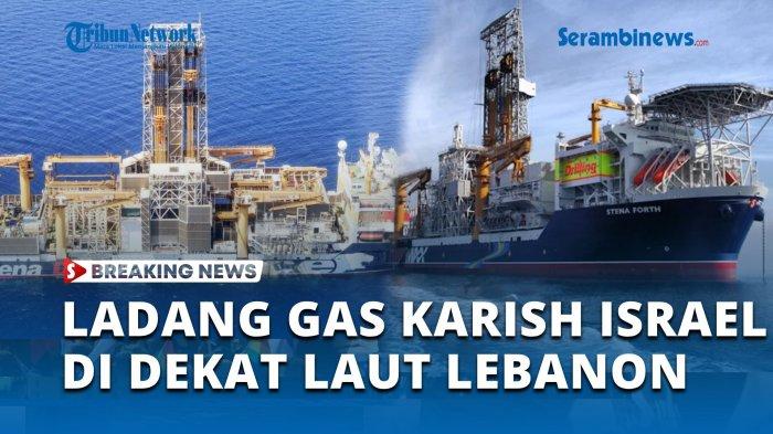 VIDEO Penampakan Ladang Gas Karish Israel di Dekat Laut Lebanon, Sempat ...