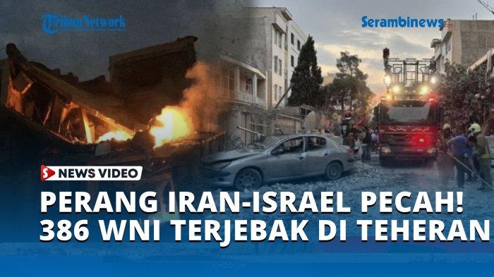 VIDEO Perang Iran-Israel Pecah! 386 WNI Terjebak di Teheran ...