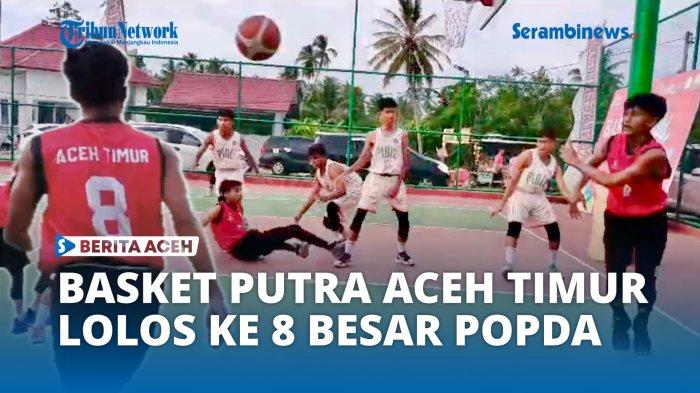 VIDEO - Basket Putra Aceh Timur Lolos ke Babak Delapan Besar, Target ...