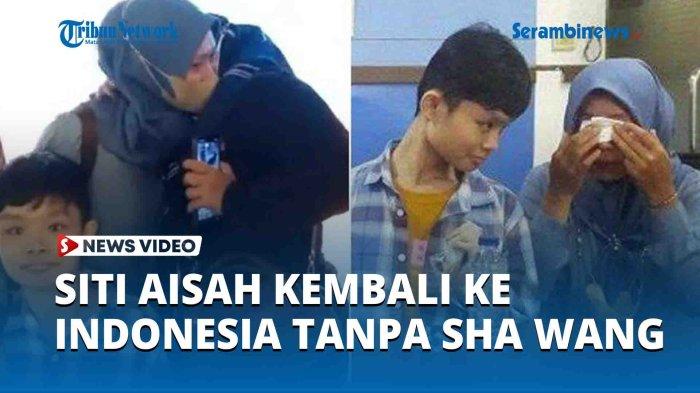 VIDEO Proses Adopsi Sha Wang Gagal, Siti Aisah Kembali ke Indonesia ...