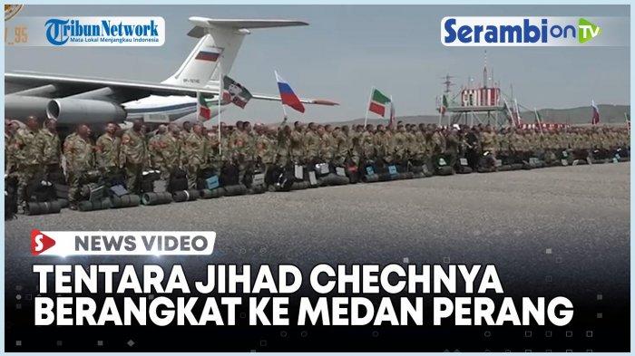 VIDEO Ratusan Tentara Relawan Chechnya Diberangkatkan Ke Ukraina ...