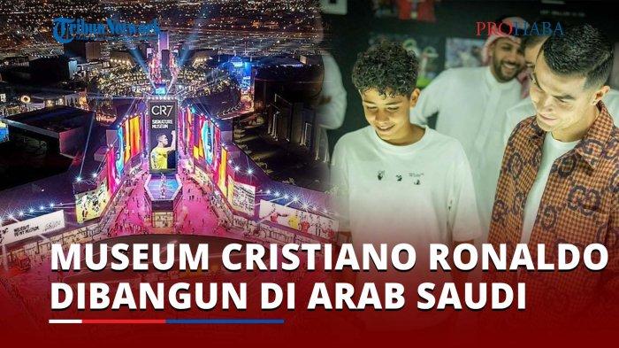 VIDEO Riyadh Season Dirikan Museum Cristiano Ronaldo di Arab Saudi ...