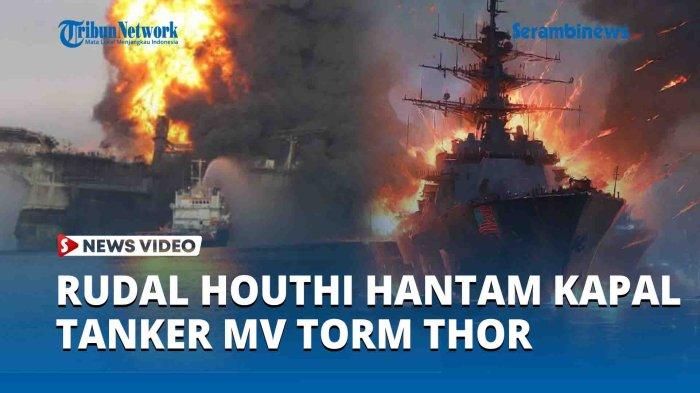 VIDEO Rudal Houthi Kembali Hantam Kapal Tanker MV Torm Thor di Teluk Aden - Serambinews.com
